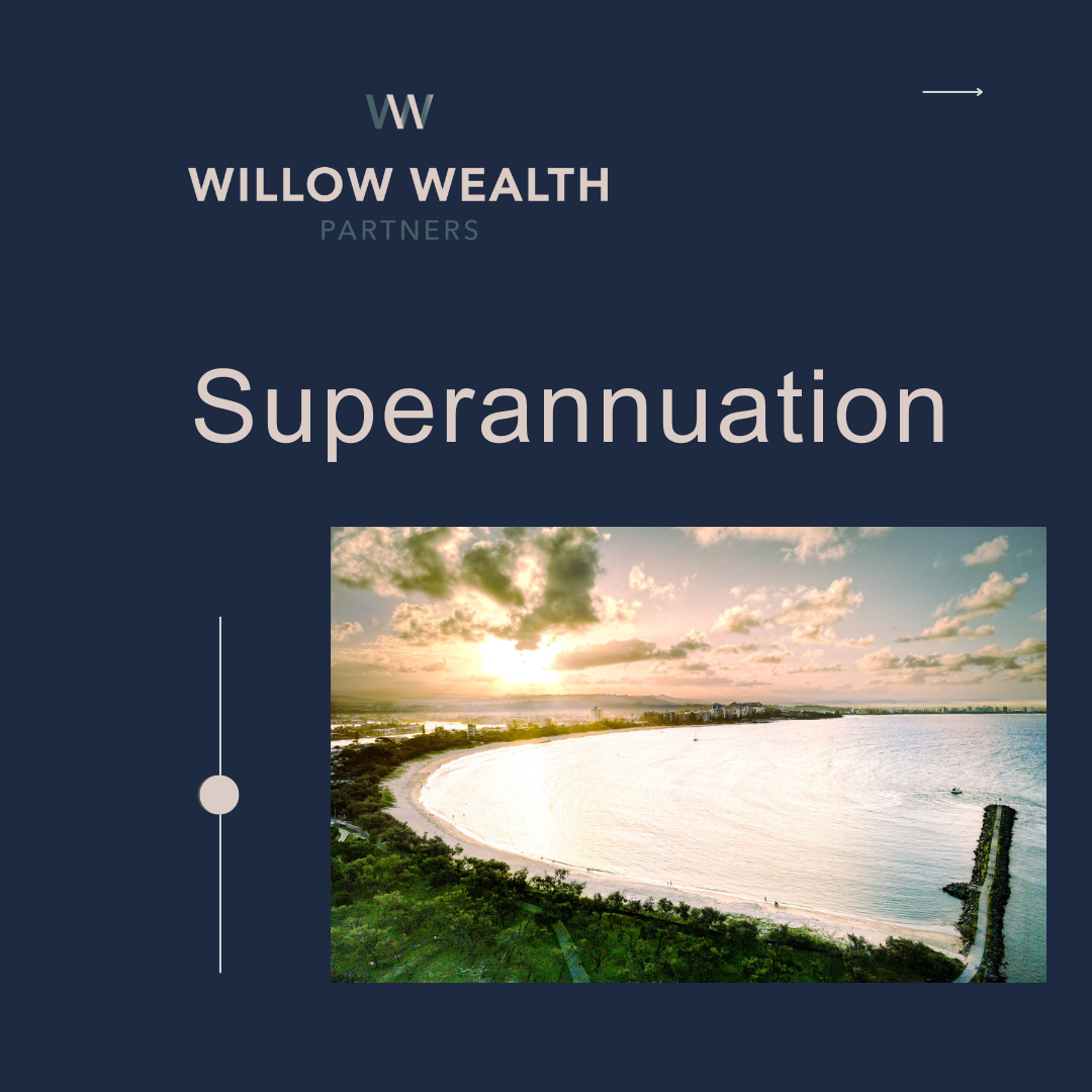 Superannuation - Willow Wealth Partners - Brisbane Financial Advisers
